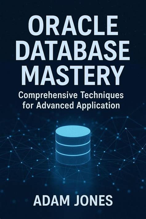 Oracle Database Mastery Comprehensive Techniques For Advanced