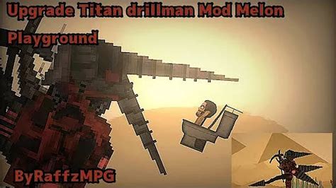 Skibidi Toilet Multiverse Upgrade Titan Drillman For Melon Playground Mods Melon Sandbox Melmod
