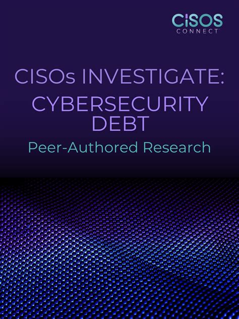 Cisos Investigate Cybersecurity Debt Security Current