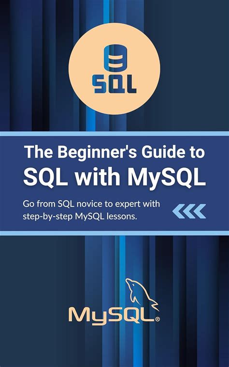 The Beginners Guide To Sql With Mysql Go From Sql Novice To Expert With Step By