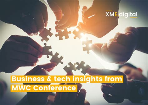 Business And Tech Insights From Mwc Conference Xme Digital