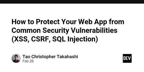 How To Protect Your Web App From Common Security Vulnerabilities Xss