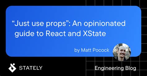 “just Use Props” An Opinionated Guide To React And Xstate Stately