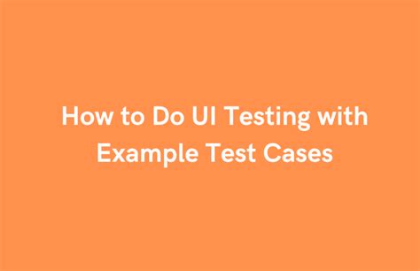 How To Do Ui Testing With Example Test Cases
