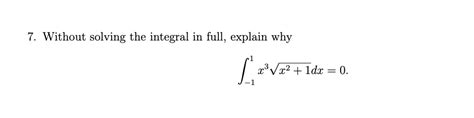 Solved Without Solving The Integral In Full Explain Why Chegg