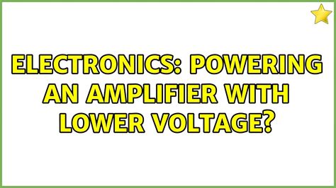 Electronics Powering An Amplifier With Lower Voltage YouTube