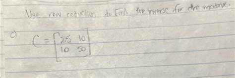 Solved Use Row Reduction To Find The Inverse For The Chegg