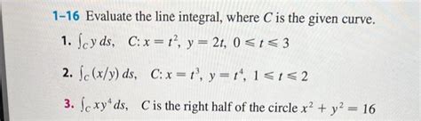 solved 1 16 evaluate the line integral where c is the given