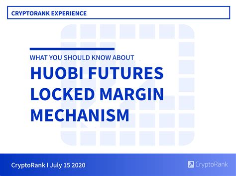Huobi Futures Locked Margin Mechanism How Does It Work And What Are The Advantages Cryptorank