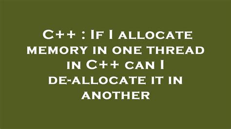 C If I Allocate Memory In One Thread In C Can I De Allocate It In Another Youtube