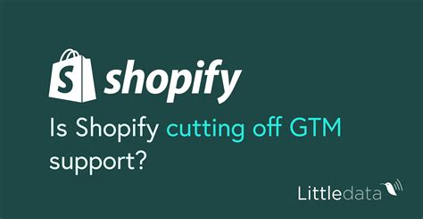 is shopify cutting off gtm support