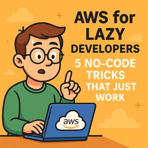 aws for lazy developers 5 no code tricks that actually work and save you time by shubham