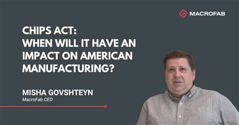 Chips Act When Will It Have An Impact On American Manufacturing Macrofab