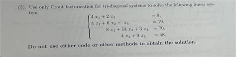 Solved 5 Use Only Crout Factorization For Tri Diagonal Chegg Com