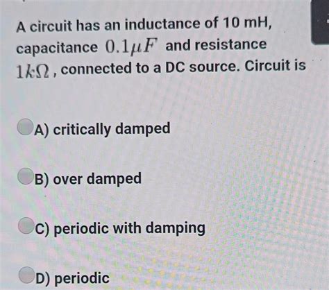[answered] A Circuit Has An Inductance Of 10 Mh Capacitance 0 1uf And
