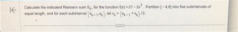 solved calculate the indicated riemann sum s5 for the