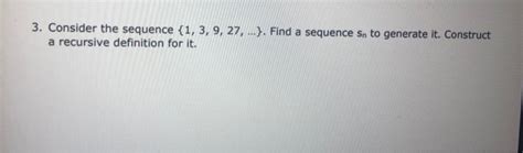 solved 3 consider the sequence {1 3 9 27 } find a