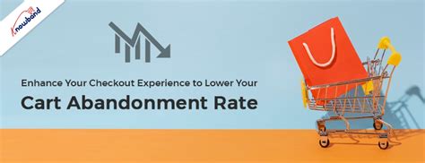 Enhance Your Checkout Experience To Lower Your Cart Abandonment Rate