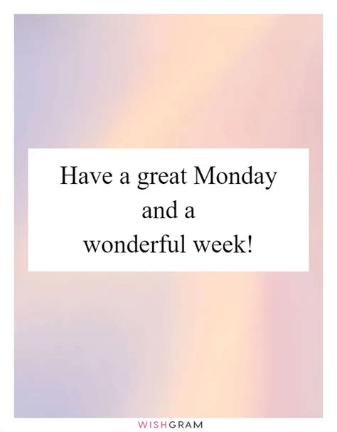 Have A Great Monday And A Wonderful Week Messages Wishes