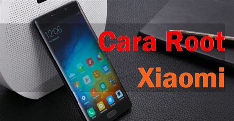 Metode Root Xiaomi Mi Mix Nano Dengan Magisk Dan Supersu Penjaga Konter