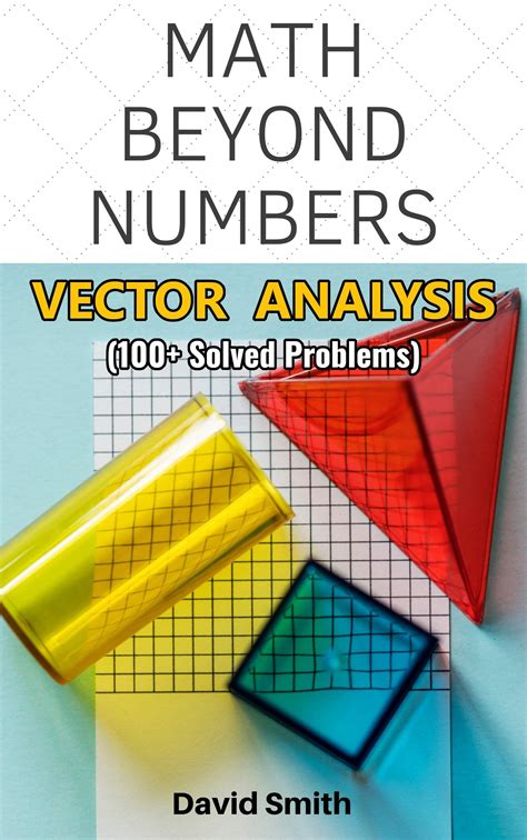 Vector Analysis From Scratch Math Beyond Numbers By David Smith Goodreads