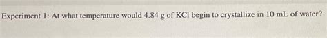 Solved Experiment 1 At What Temperature Would 4 84 G Of KCl Chegg Com