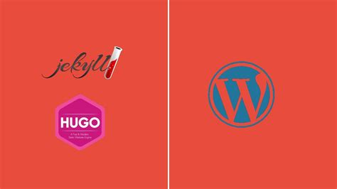 Jekyll And Hugo Vs Wordpress The Pros And Cons Of Static Site