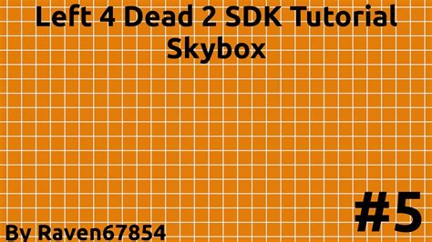 Left 4 Dead 2 Mapping Tutorial Part 5 Skybox Old Restarted See