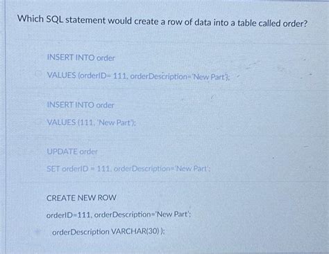 Solved Which Sql Statement Would Create A Row Of Data Into A