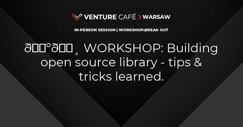 🇺🇸 Workshop Building Open Source Library Tips And Tricks Learned Venture Café Warsaw Foundation