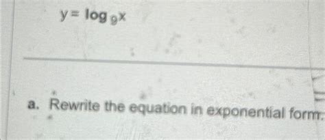Solved Y Log9xa ﻿rewrite The Equation In Exponential Form
