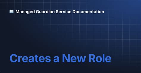 creates a new role managed guardian service documentation