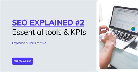 🎯 Seo Explained 2 🛠 Free Essential Tools And 📊 Kpis