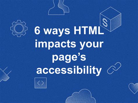 6 ways html impacts your page s accessibility