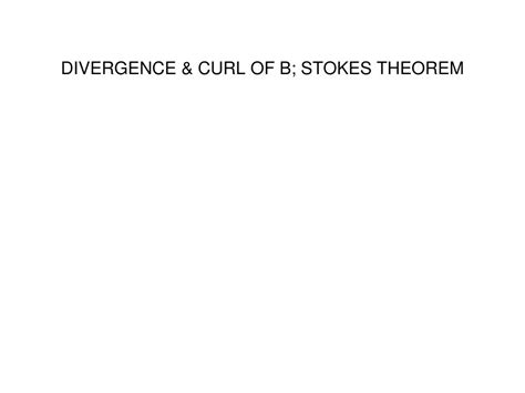 Ppt Divergence And Curl Of B Stokes Theorem Powerpoint Presentation Id2107682