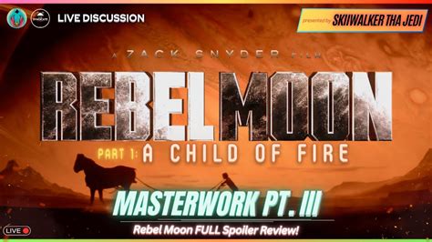 Masterwork Pt 3 Rebel Moon Full Spoiler Review Live Discussion YouTube