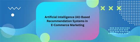 Artificial Intelligence Ai Based Recommendation Systems In E Commerce