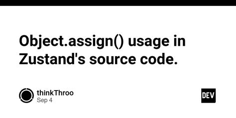 Objectassign Usage In Zustands Source Code Dev Community