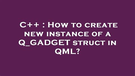 C How To Create New Instance Of A Qgadget Struct In Qml Youtube