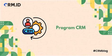 Program Crm Untuk Bisnis Kecil Manfaat Dan Tips Memilihnya