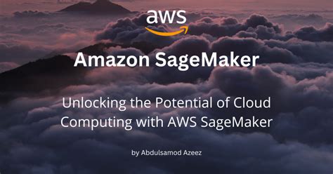 Aws Sagemaker Unlocks Cloud Computing Potential Tijani Yusuf