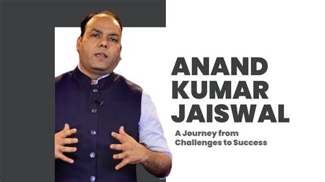 A Journey From Challenges To Success The Story Of Anand Kumar Jaiswal