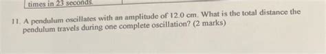 Solved 11 A Pendulum Oscillates With An Amplitude Of 12 0