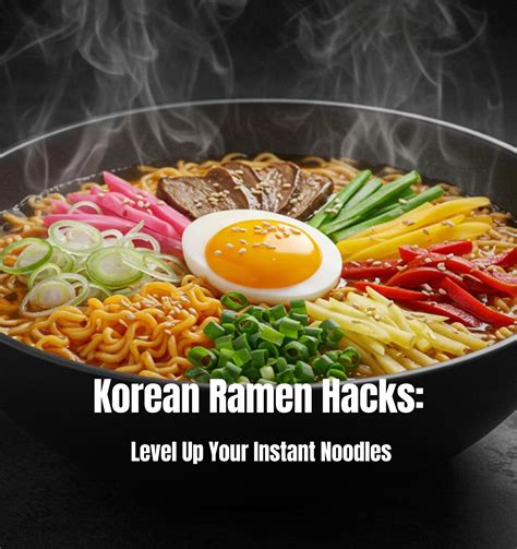 Korean Ramen Hacks Upgrade Your Instant Noodles Like A Pro