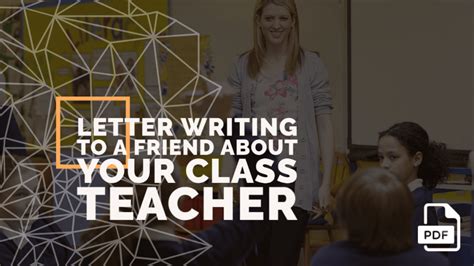 Letter Writing To A Friend About Your Class Teacher [8 Examples