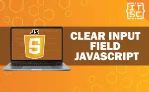 How To Clear An Input Field In JavaScript 4 Effective Ways