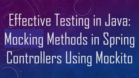 Effective Testing In Java Mocking Methods In Spring Controllers Using