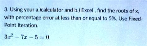 Solved Using Your Calculator And Excel Find The Roots Of X With A Percentage Error Of Less