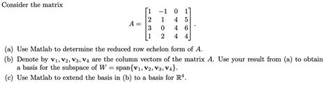 Solved Consider The Matrix A⎣⎡1231−110204441564⎦⎤ A Use