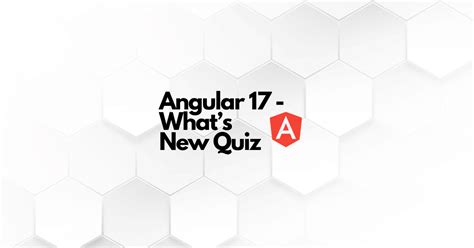 Angular 17 Whats New Quiz
